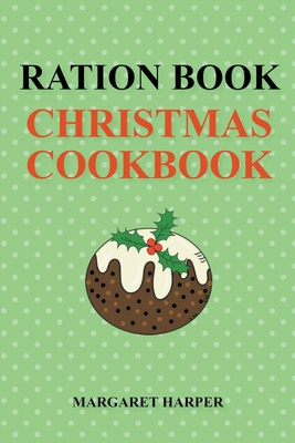 Ration Book Christmas Cookbook by Margaret Harper | Goodreads