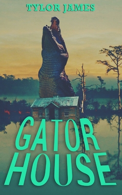 Gator House by Tylor James | Goodreads