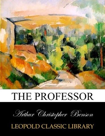 The Professor by Arthur Christopher Benson | Goodreads