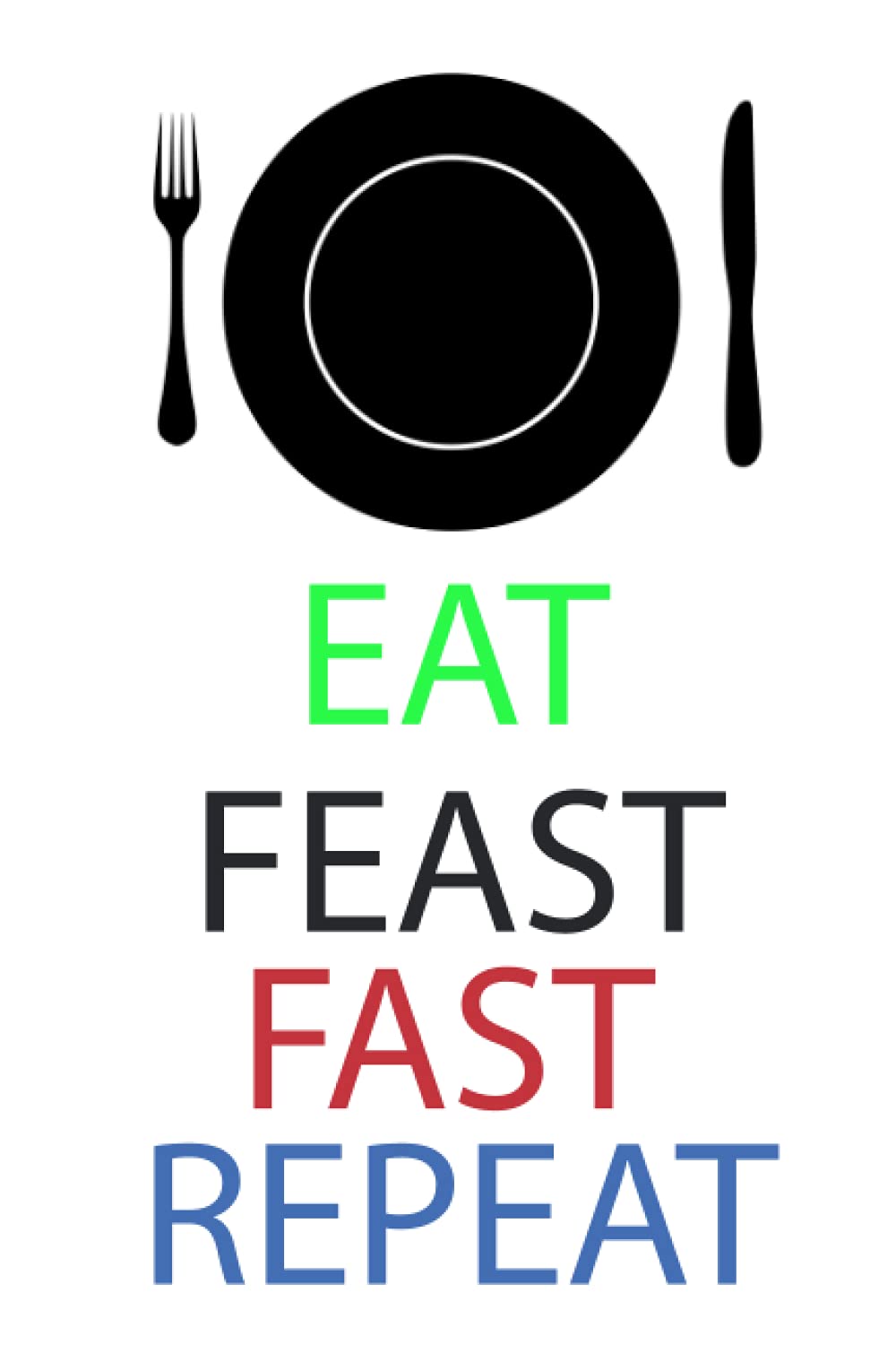 Eat Feast Fast Repeat: Intermittent Fasting Planner, Activity Journal ...