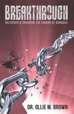 Breakthrough: Delivered & Breaking the Chains of Bondage by Ollie M ...