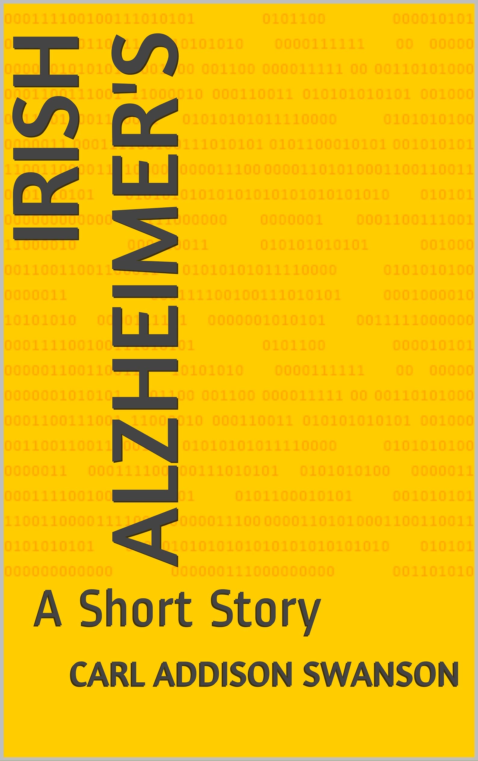 IRISH ALZHEIMER'S : A Short Story by Carl Addison Swanson | Goodreads
