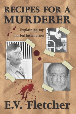 Recipes for a Murderer: Explaining My Morbid Fascination by Elley ...