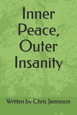 Inner Peace, Outer Insanity by Chris Jamieson | Goodreads