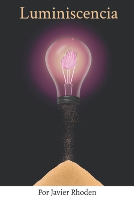 Luminiscencia (Spanish Edition) by Javier Rhoden | Goodreads