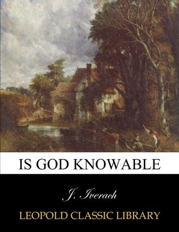 Is God knowable by J. Iverach | Goodreads