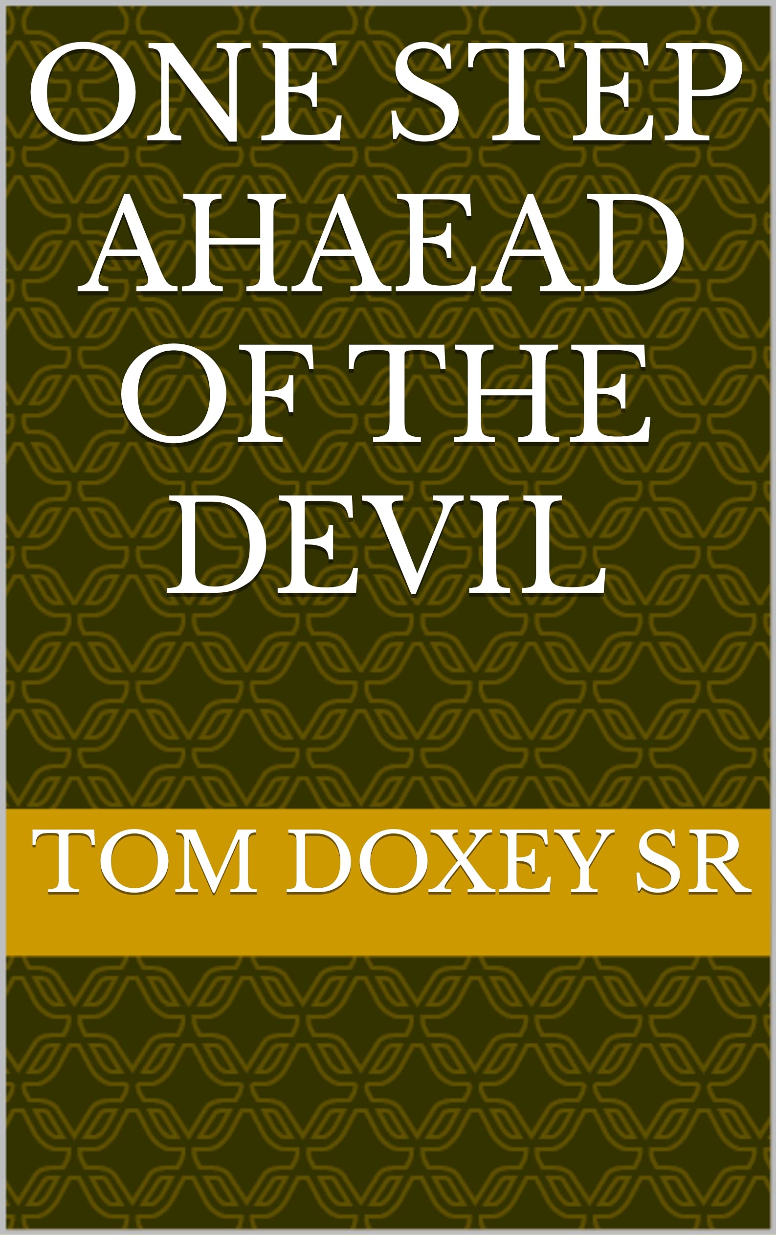 One Step Ahaead Of The Devil by Tom Doxey Sr | Goodreads