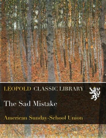 The Sad Mistake by American Sunday-School Union | Goodreads