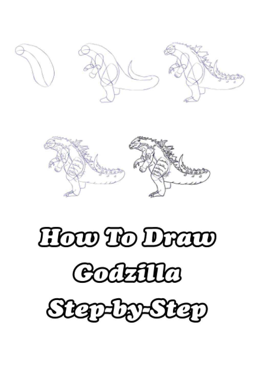How To Draw Godzilla Step-by-Step: by Pro Drawing Characters | Goodreads