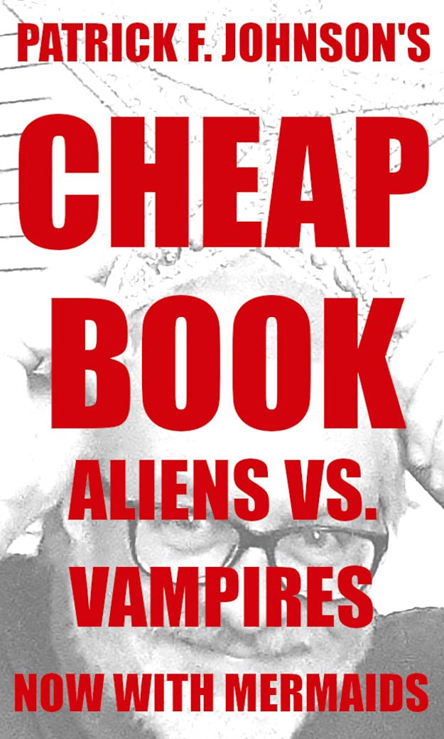 Patrick F. Johnson's Cheap Book: Aliens Versus Vampires Now With ...