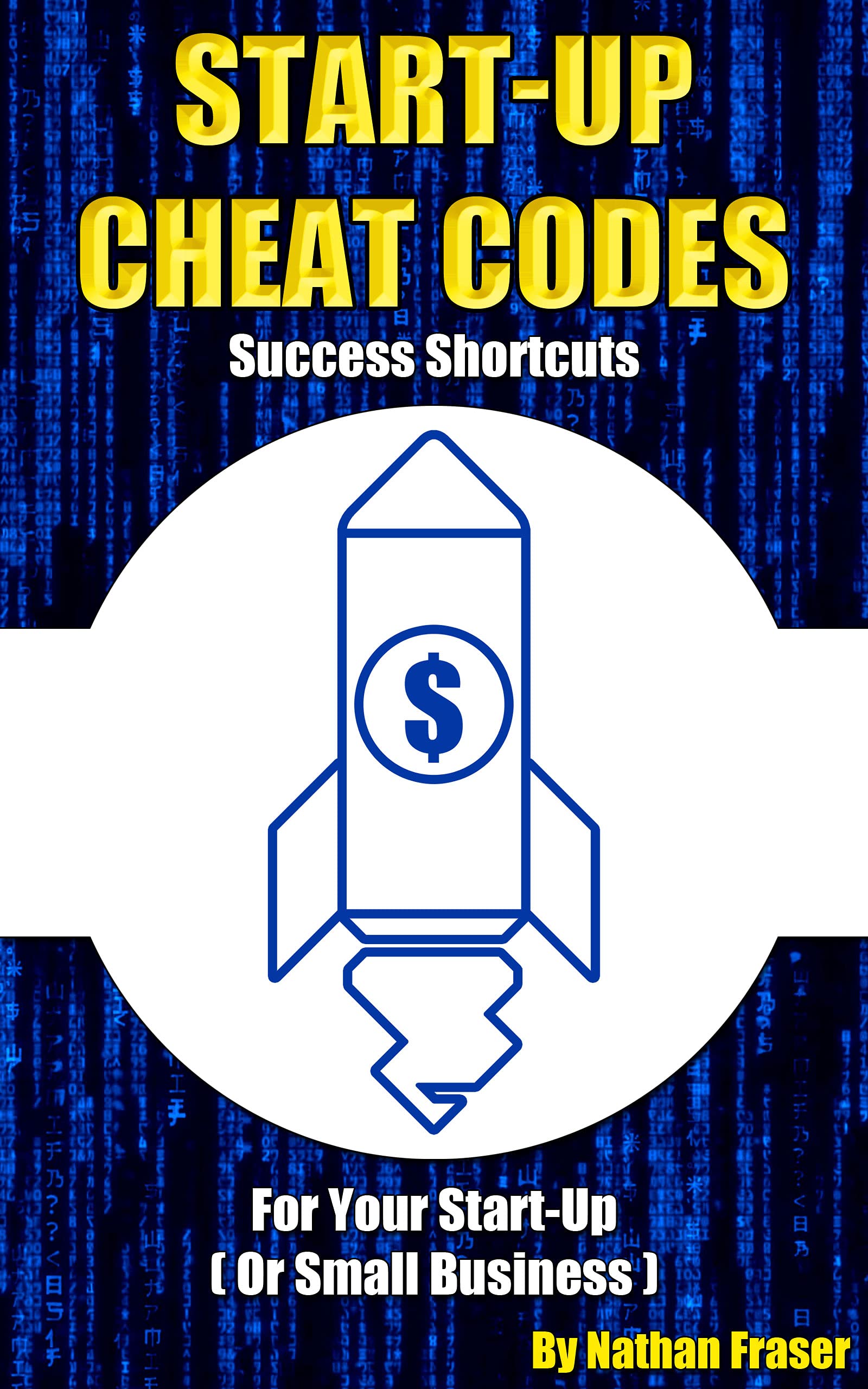 Start-Up Cheat Codes: Success Shortcuts for Your Start-Up or Small ...