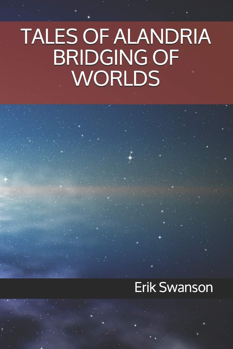 Tales of Alandria Bridging of Worlds by Erik Swanson | Goodreads
