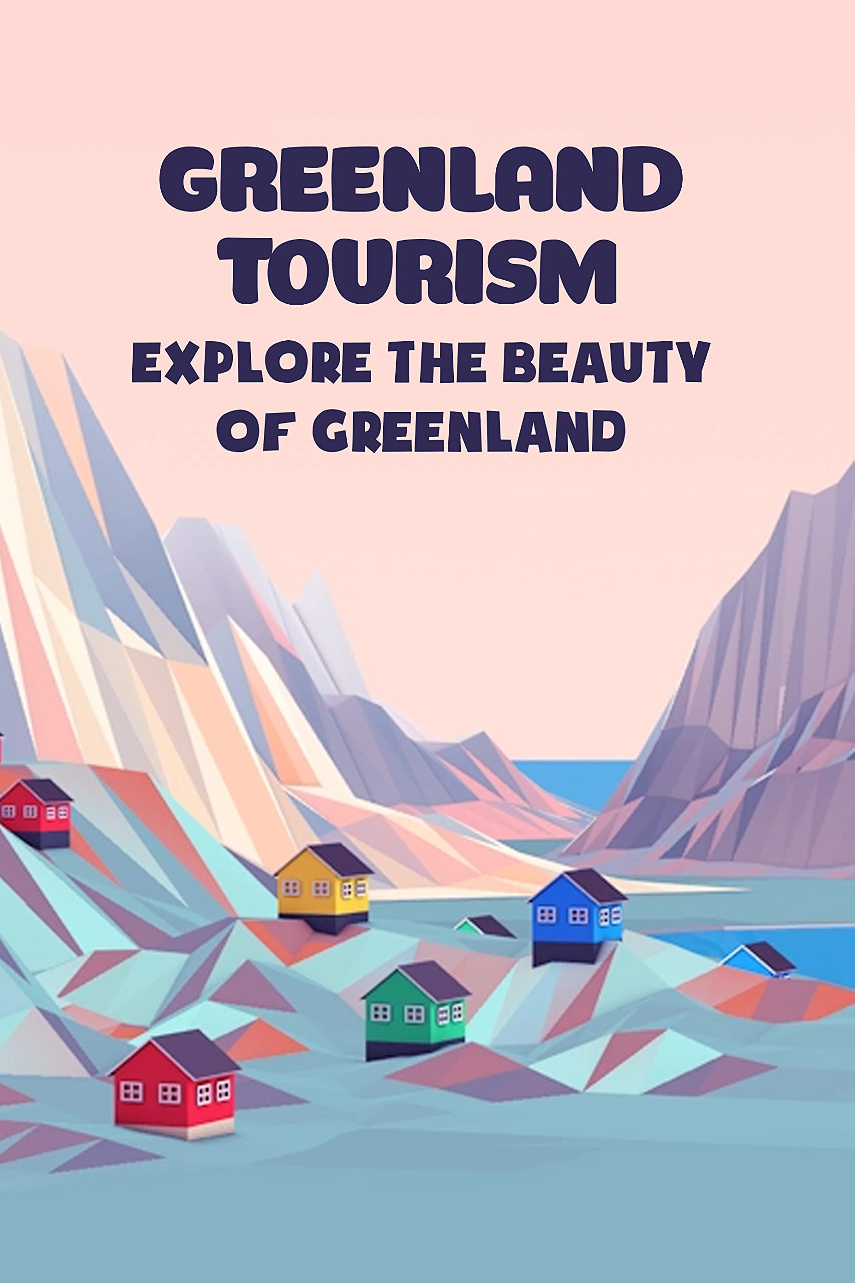 Greenland Tourism: Explore The Beauty of Greenland: Greenland Travel ...