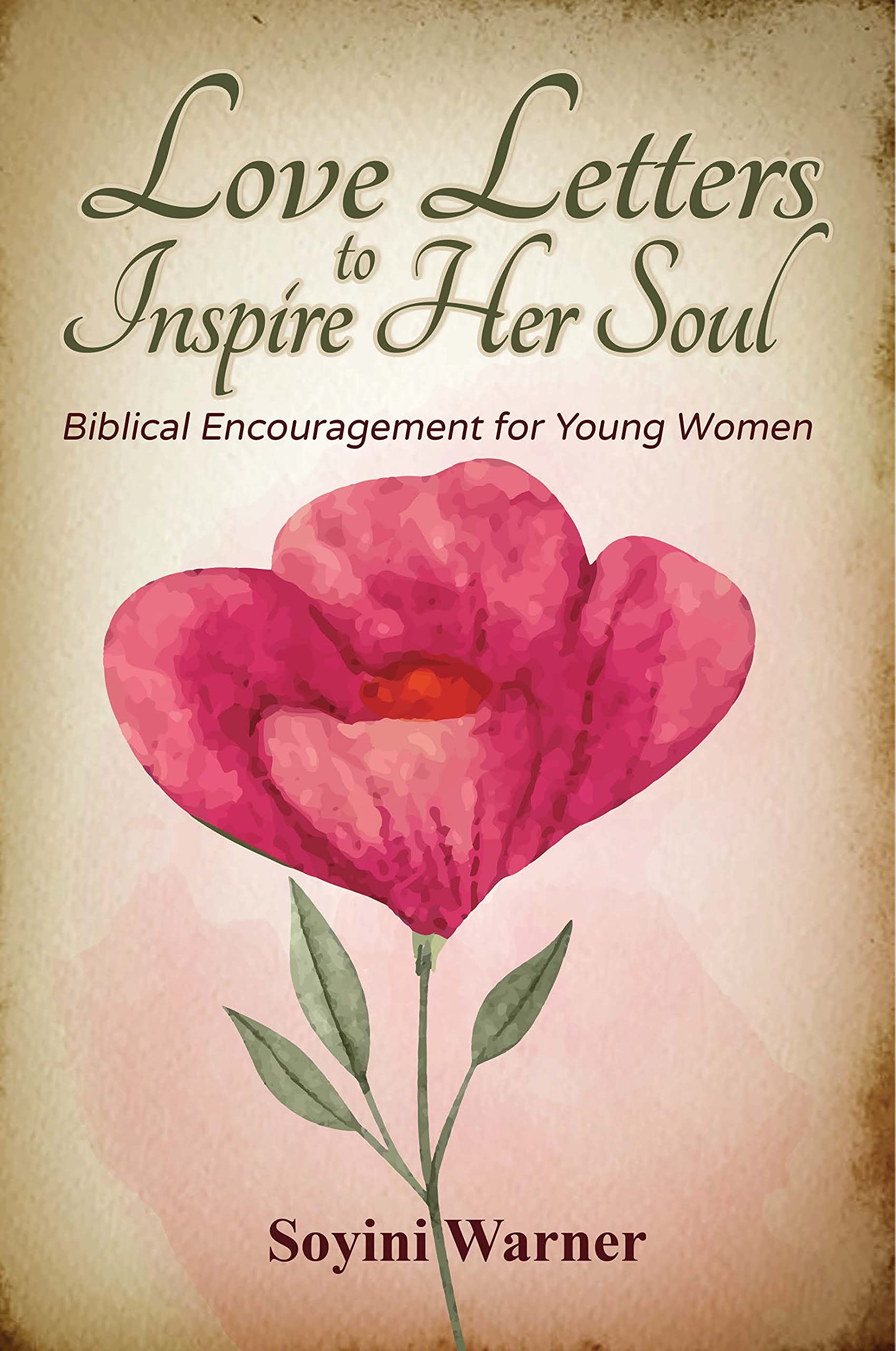 Love Letters to Inspire Her Soul: Biblical Encouragement for Young ...