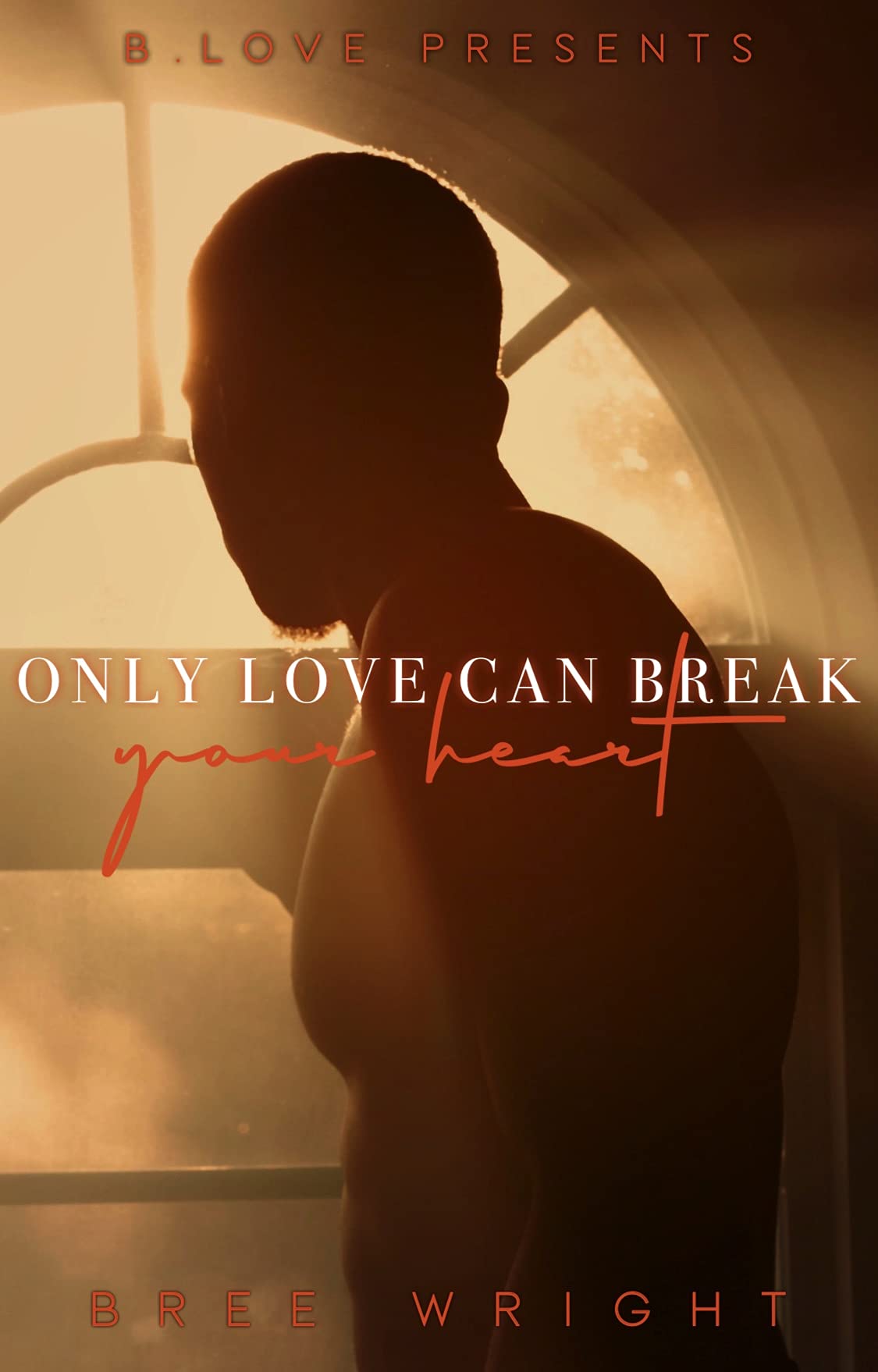 Only Love Can Break Your Heart by Bree Wright | Goodreads