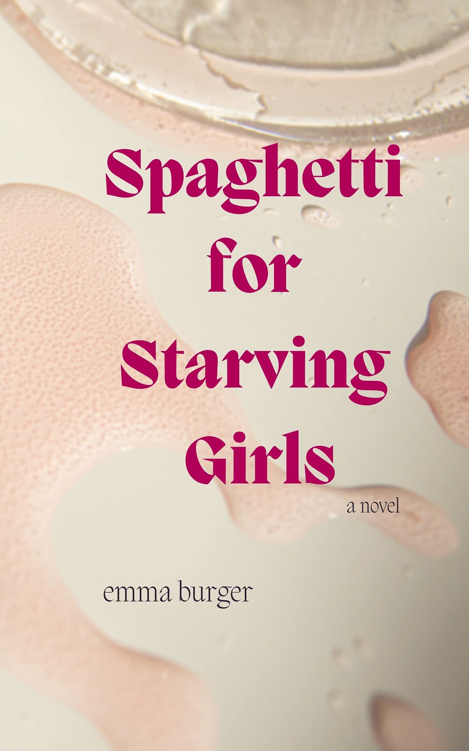 Spaghetti for Starving Girls by Emma Burger | Goodreads