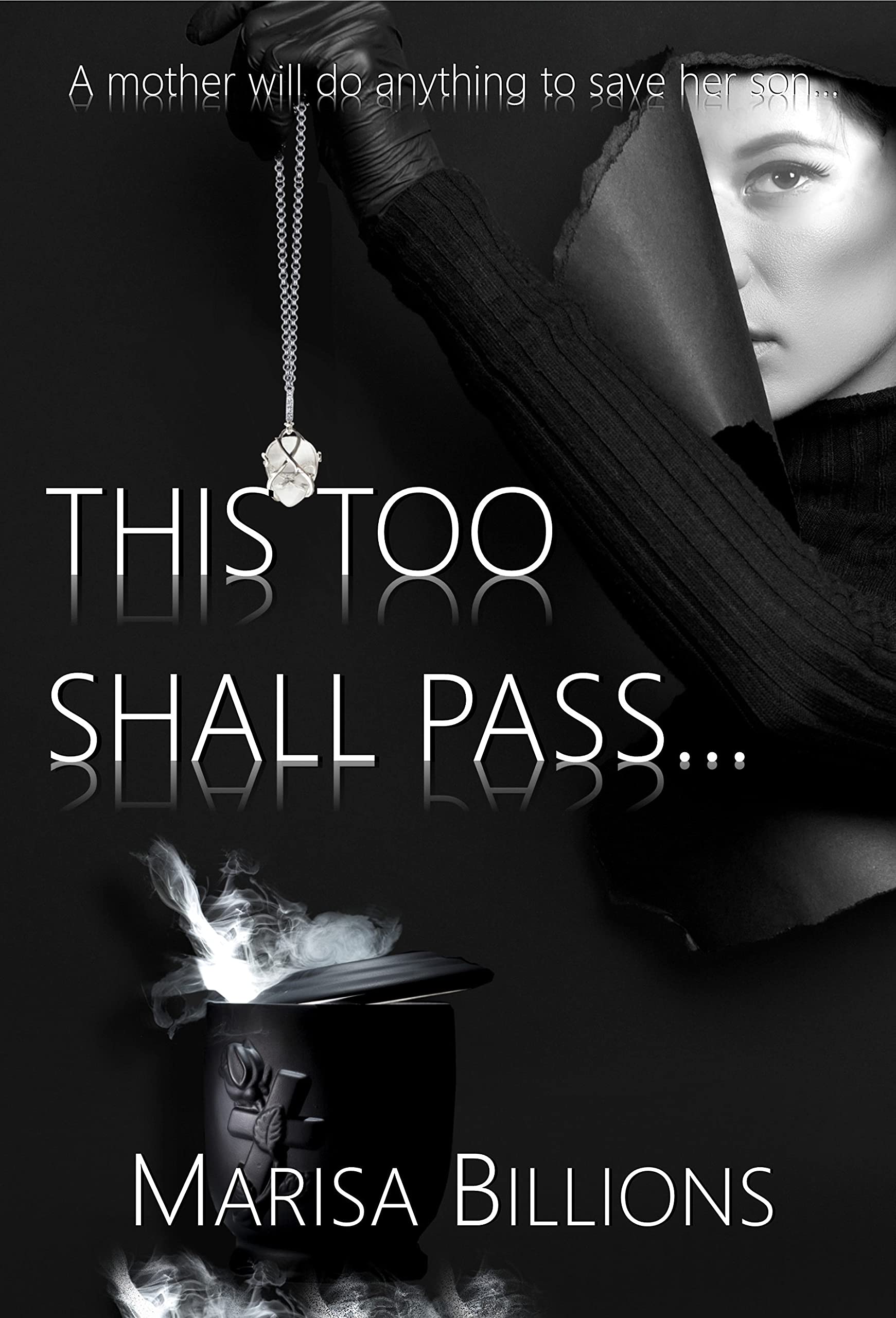 This Too Shall Pass...: A mother will do anything to save her son... by Marisa Billions | Goodreads