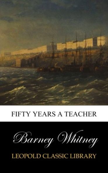 Fifty Years a Teacher by Barney Whitney | Goodreads