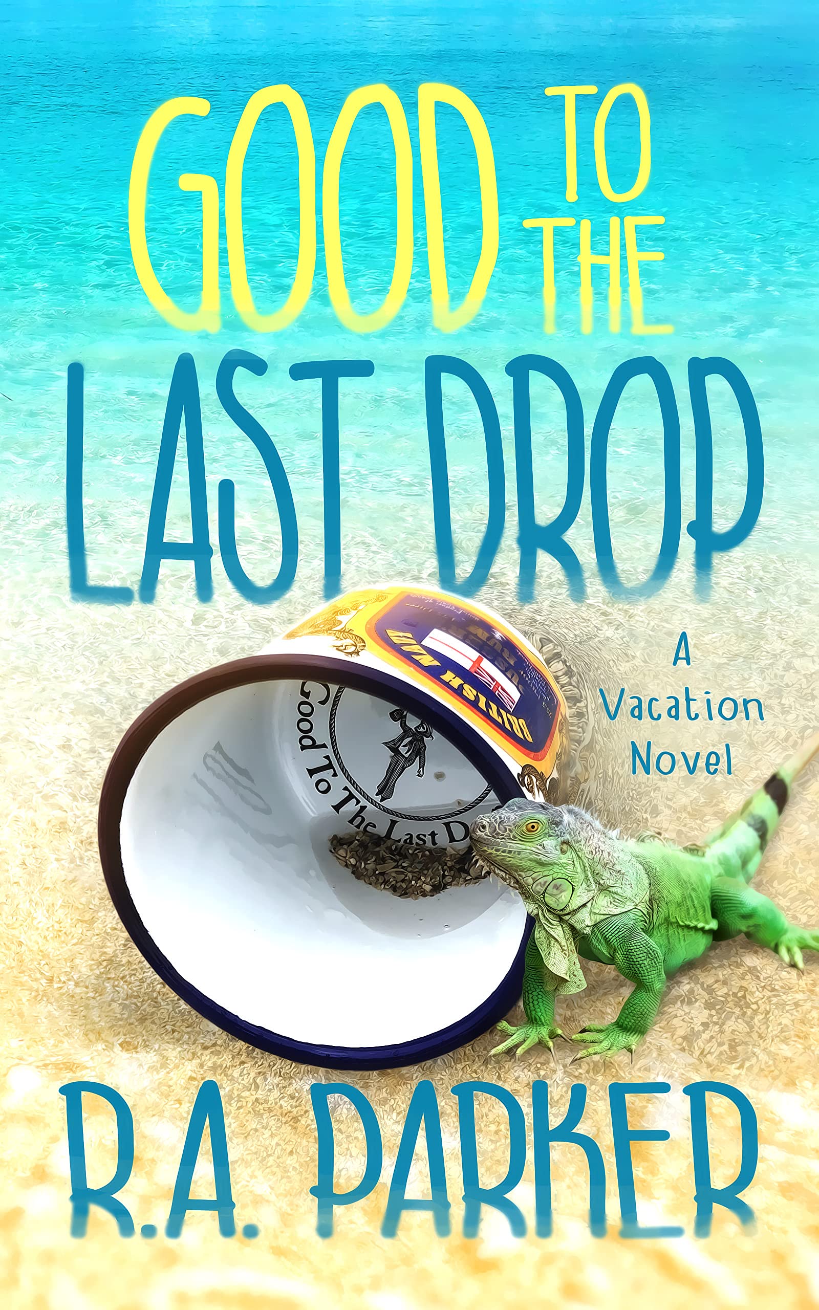Good To The Last Drop: A Vacation Novel by R.A. Parker | Goodreads
