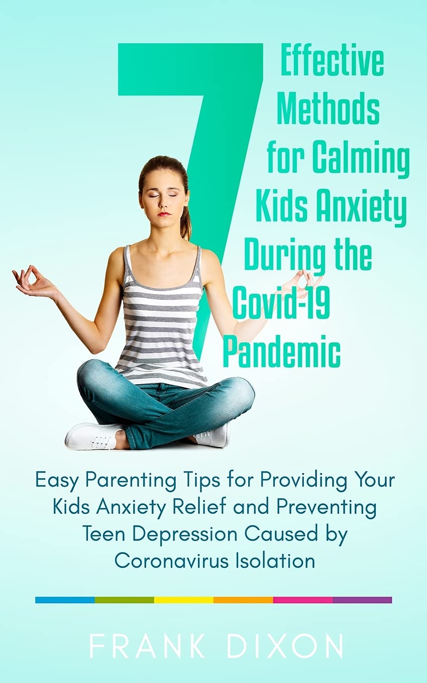 7 Effective Methods for Calming Kids Anxiety During the Covid-19 ...