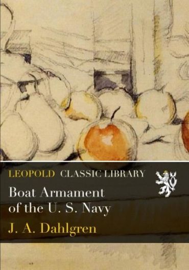 Boat Armament of the U. S. Navy by J. A. Dahlgren | Goodreads