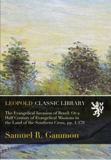 The Evangelical Invasion of Brazil: Or a Half Century of Evangelical ...