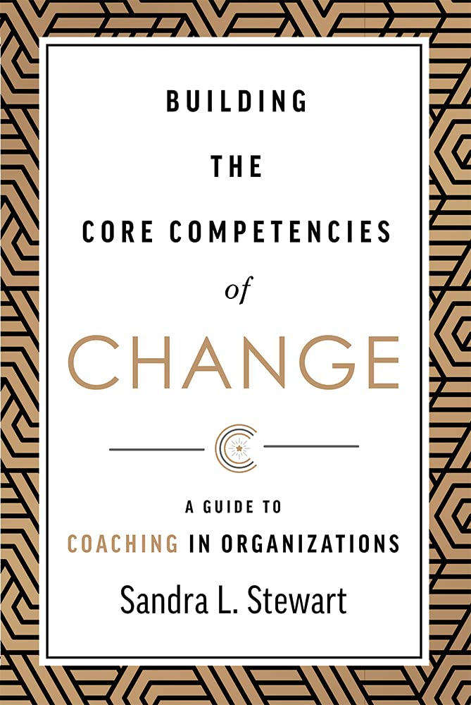 Building the Core Competencies of Change: A Guide to Coaching in ...