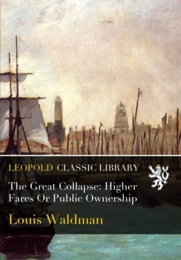 The Great Collapse: Higher Fares Or Public Ownership by Louis Waldman ...