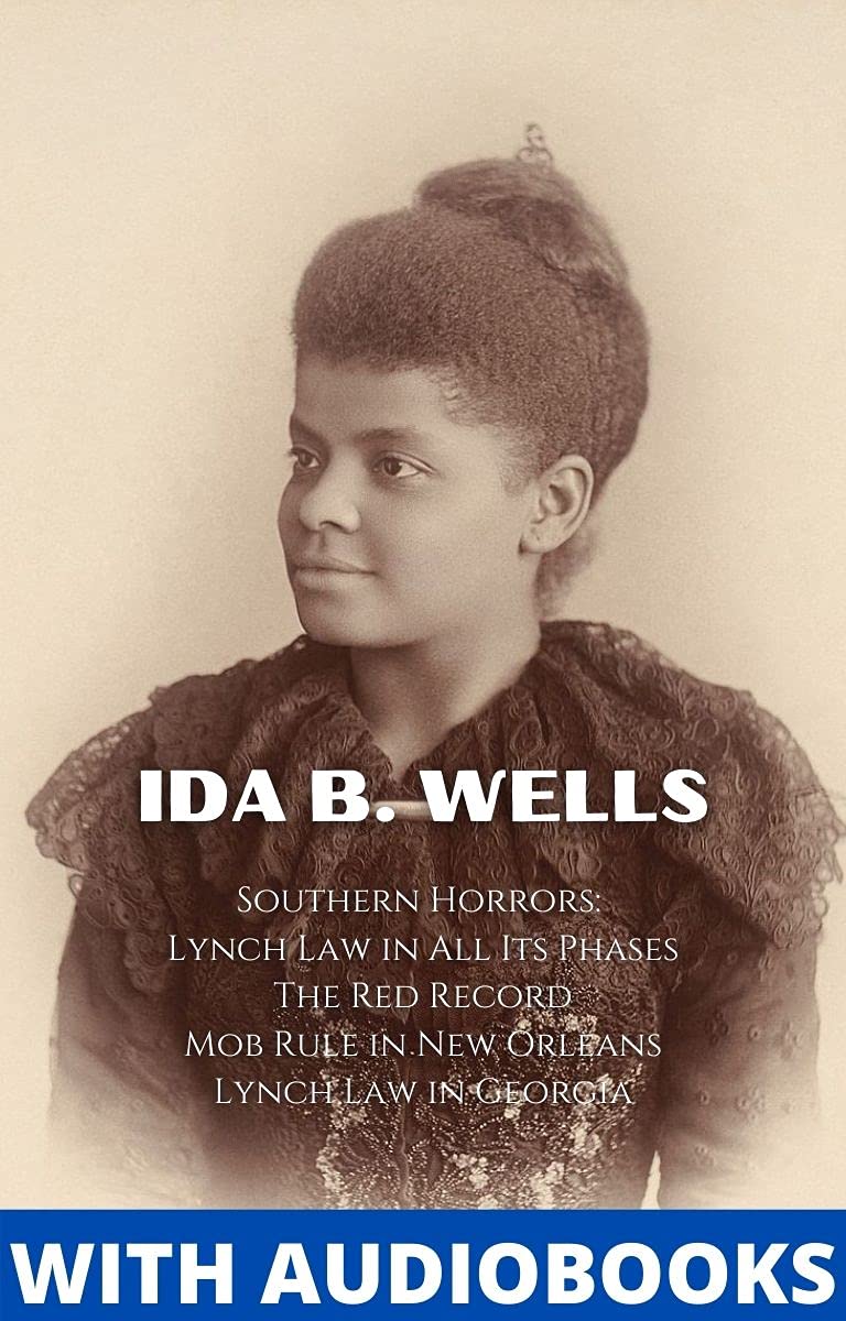 Ida B. Wells: (4 Books) - Southern Horrors: Lynch Law in All Its Phases ...