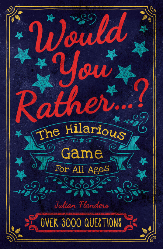 Would You Rather...? the Hilarious Game for All Ages by Julian Flanders ...