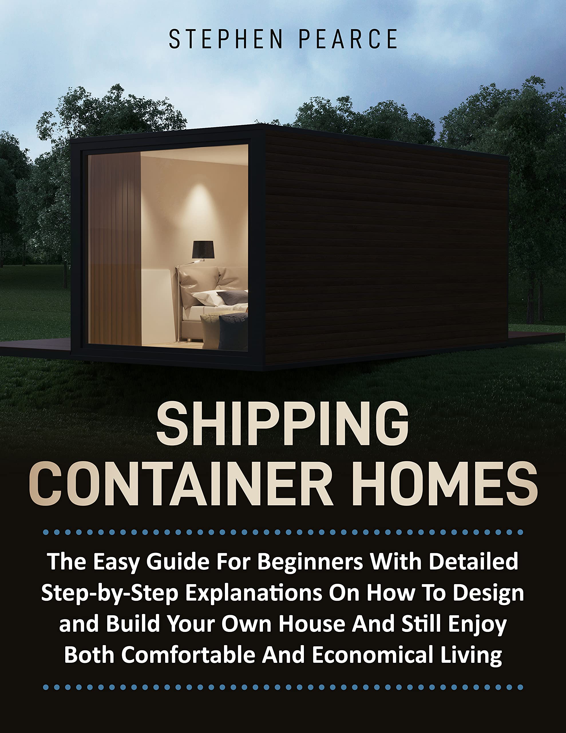 Shipping Container Homes: The Easy Guide For Beginners With Detailed ...