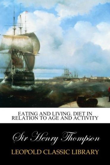 Eating and Living. Diet in Relation to Age and Activity by Henry ...