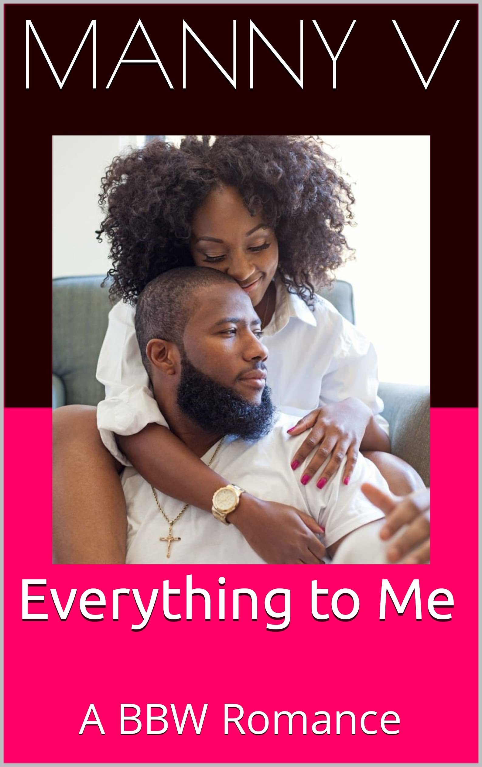 Everything to Me: A BBW Romance by Manny V. | Goodreads