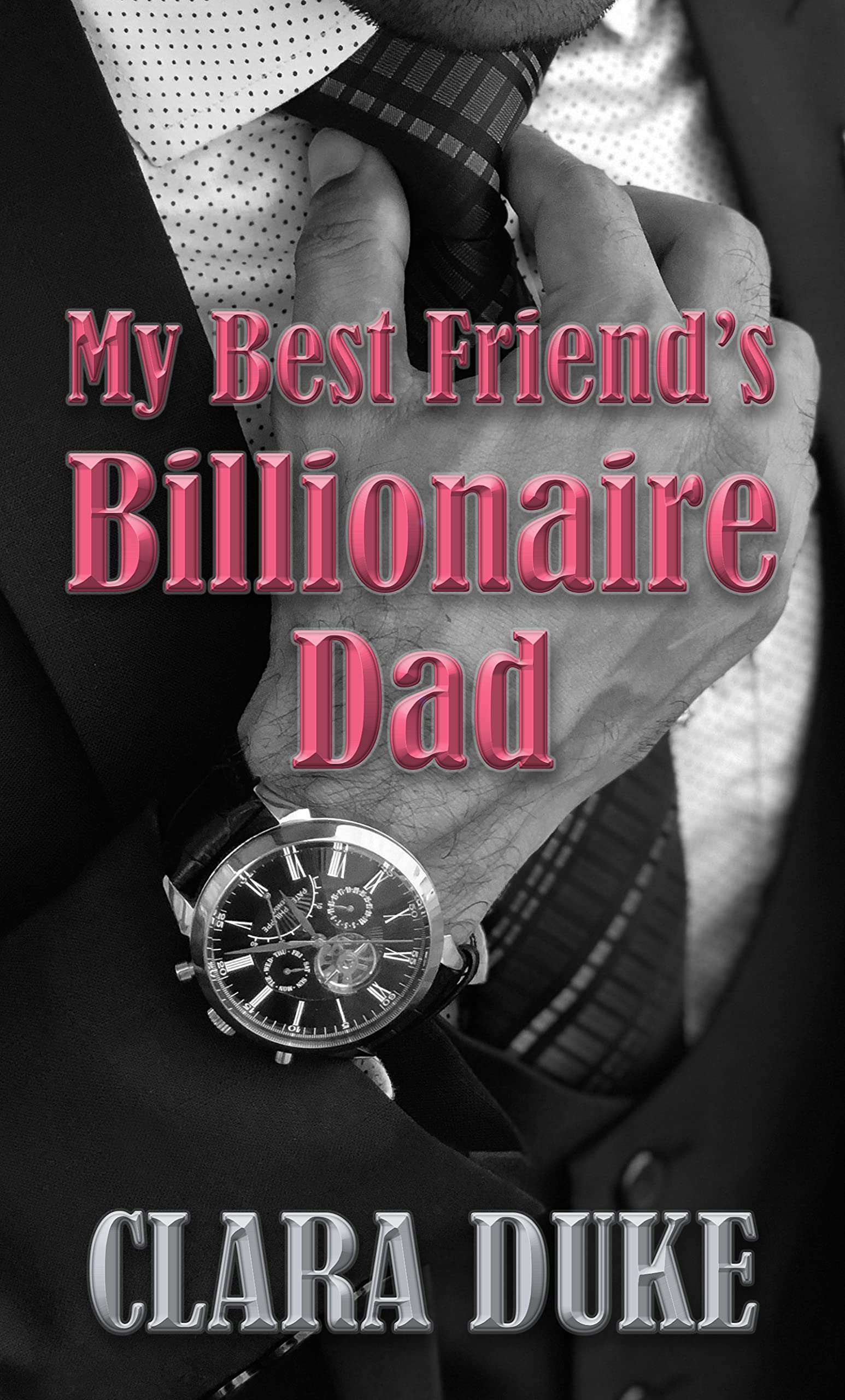 My Best Friend's Billionaire Dad: A First Time Erotic Encounter by Clara Duke | Goodreads
