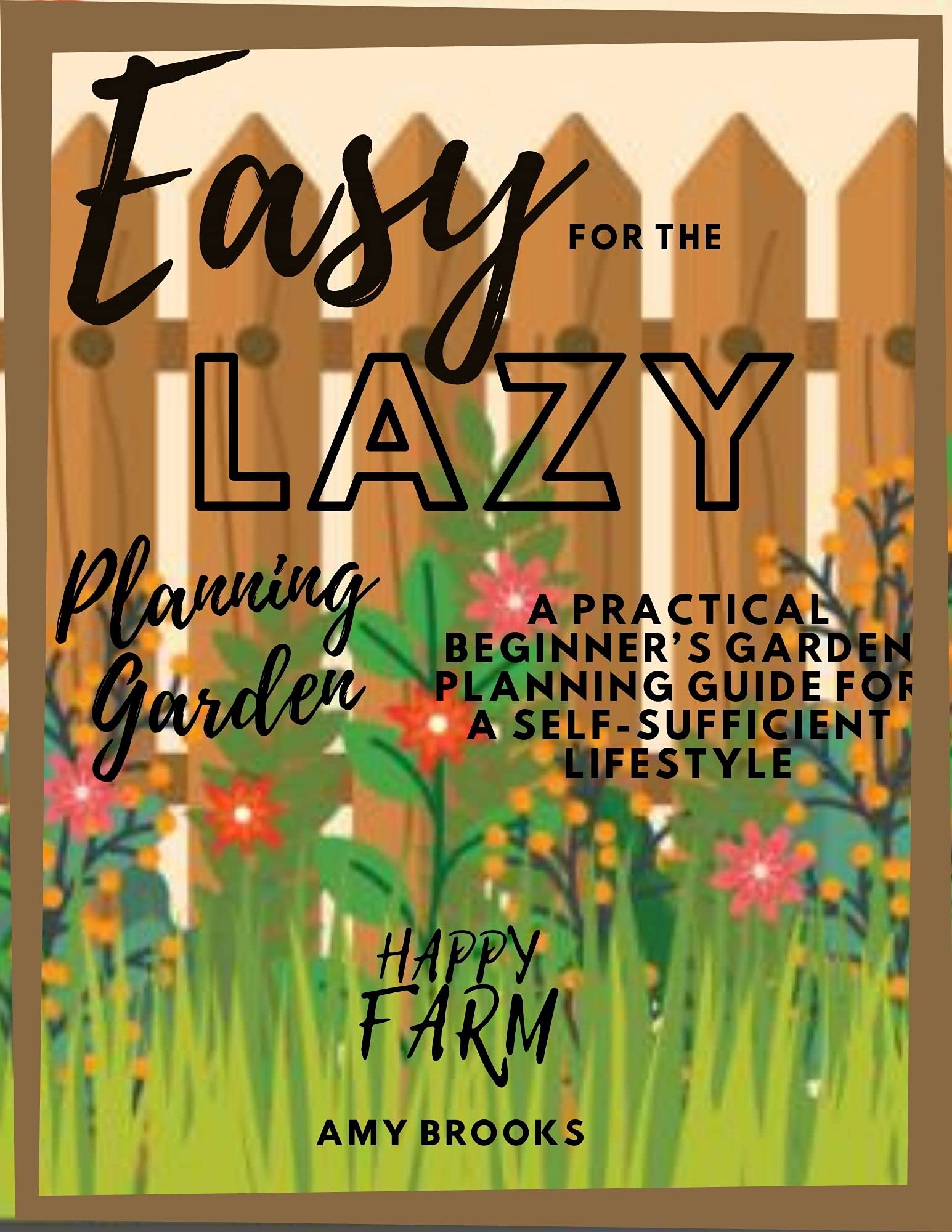 Easy for the Lazy Planning Garden: A Practical Beginner’s Garden ...