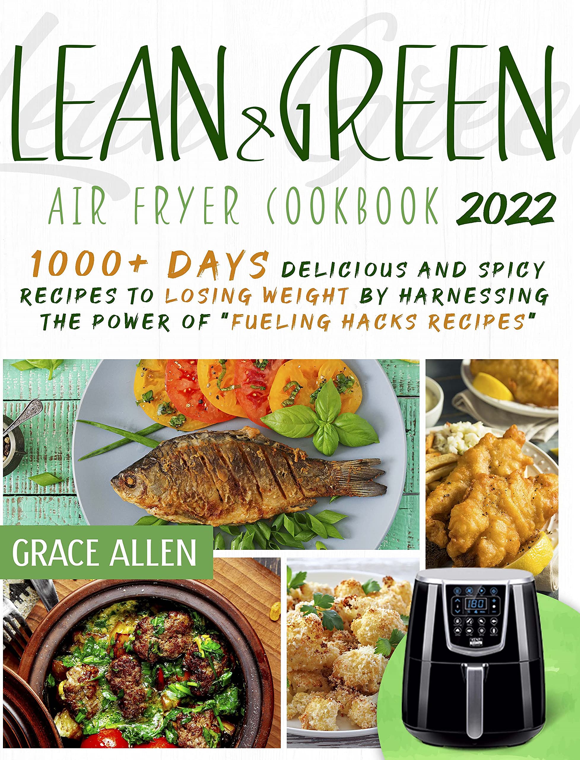 Lean and Green Air Fryer Cookbook 2022: 1000+ Days Delicious and Spicy ...