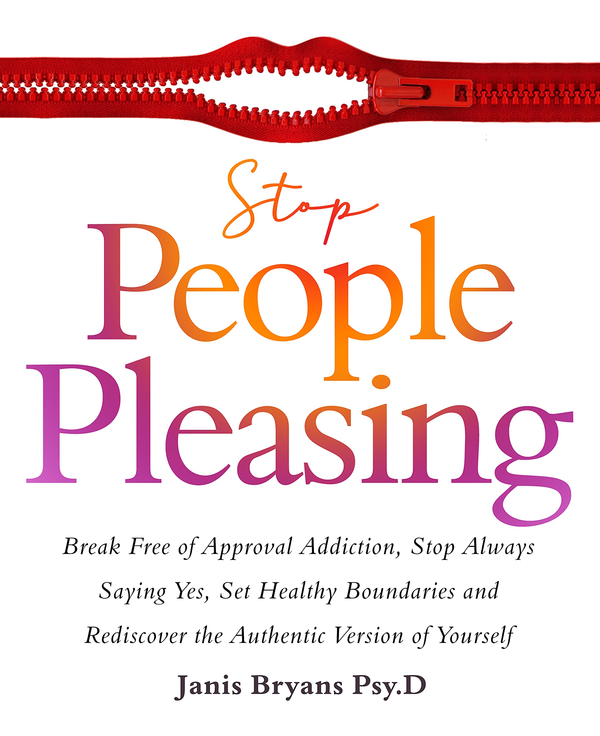 Stop People Pleasing: Break Free of Approval Addiction, Stop Always ...