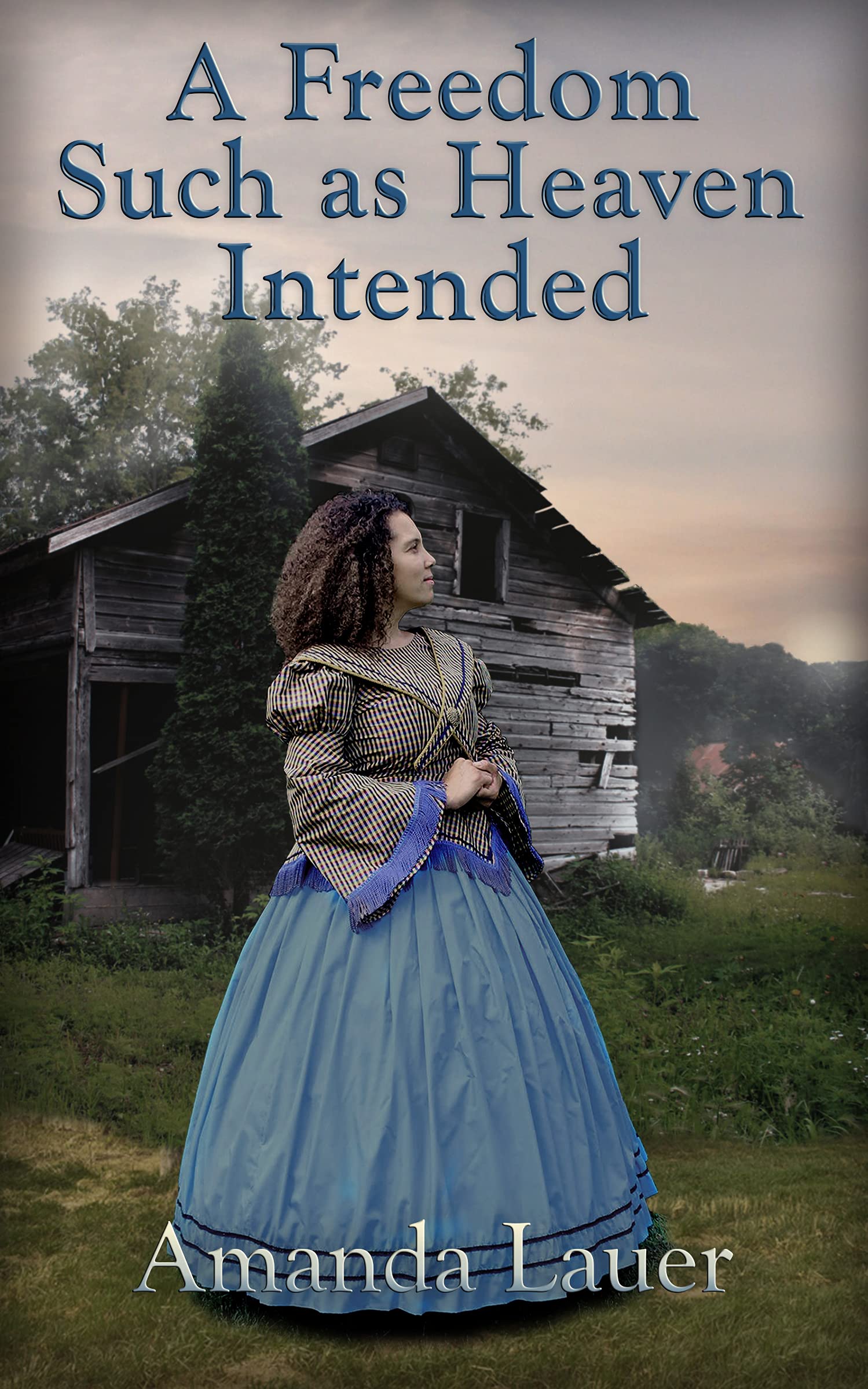 A Freedom Such as Heaven Intended by Amanda Lauer | Goodreads