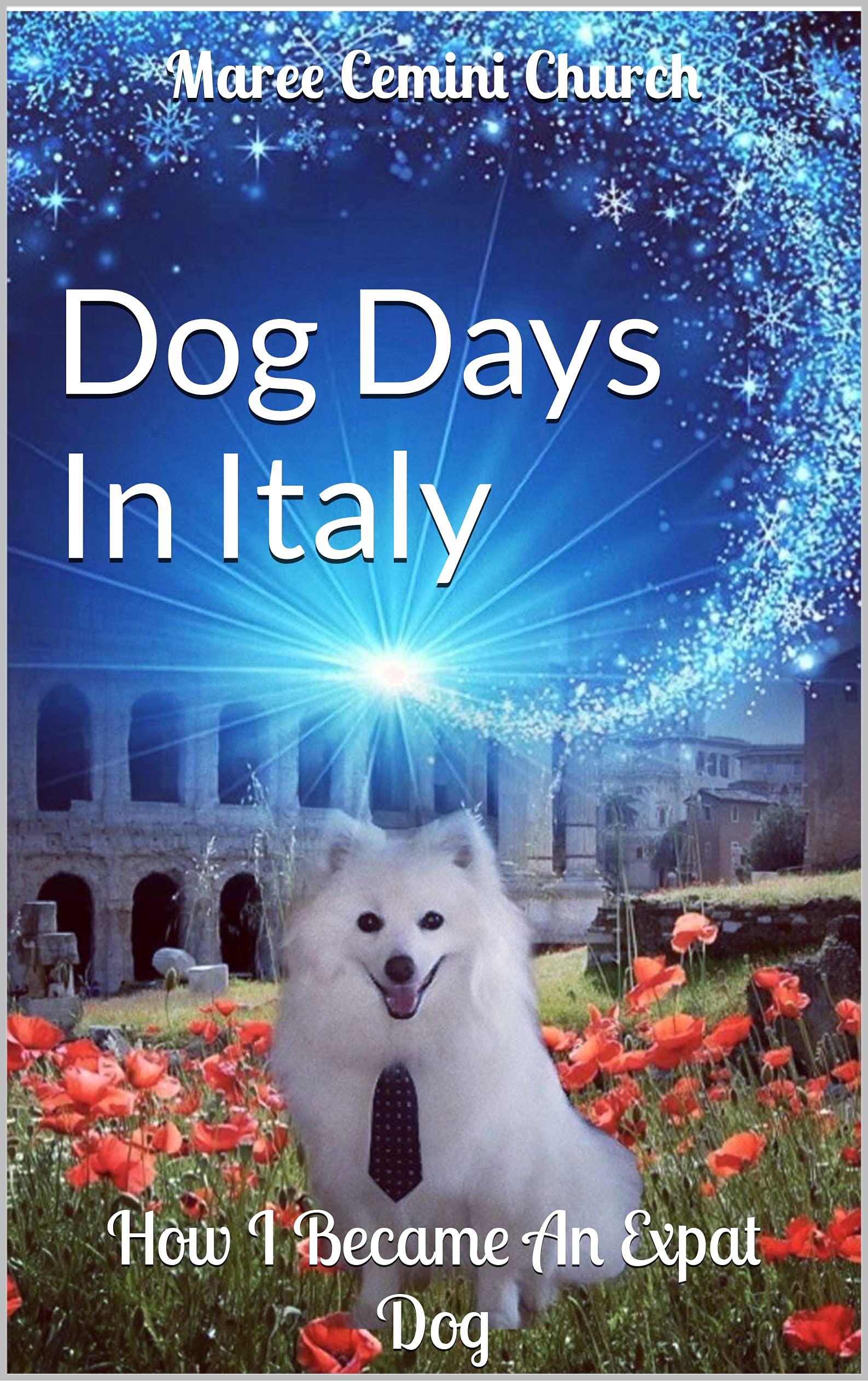 Dog Days In Italy: How I Became An Expat Dog by Maree Cemini Church ...