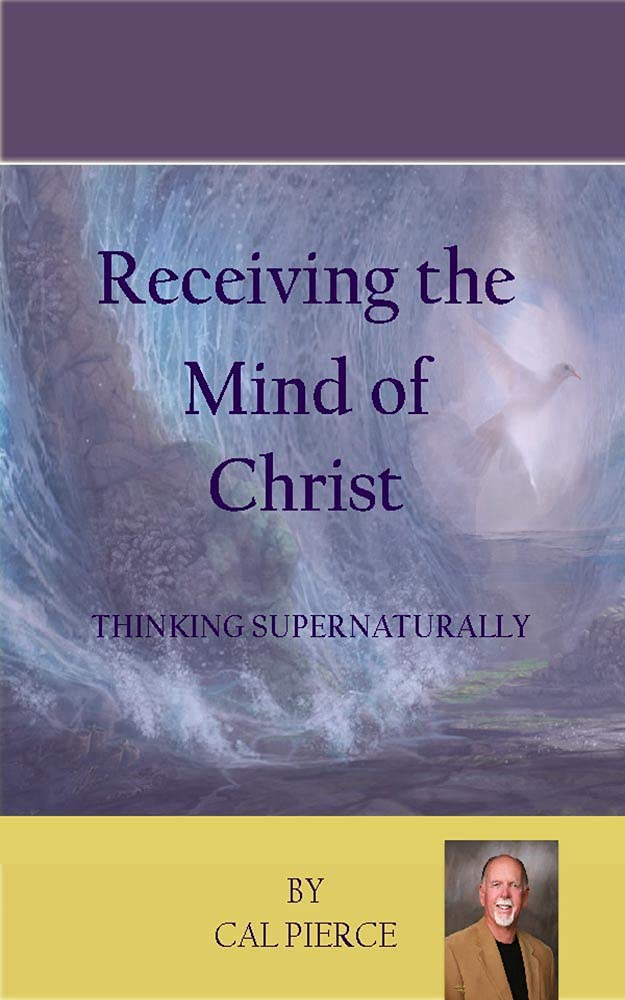 Receiving the Mind of Christ: Thinking Supernaturally by Cal Pierce ...