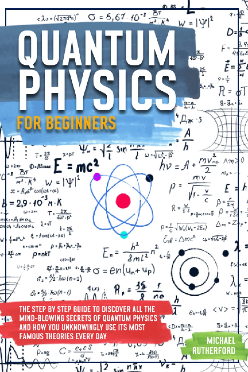 Quantum Physics For Beginners: The Step by Step Guide To Discover All ...