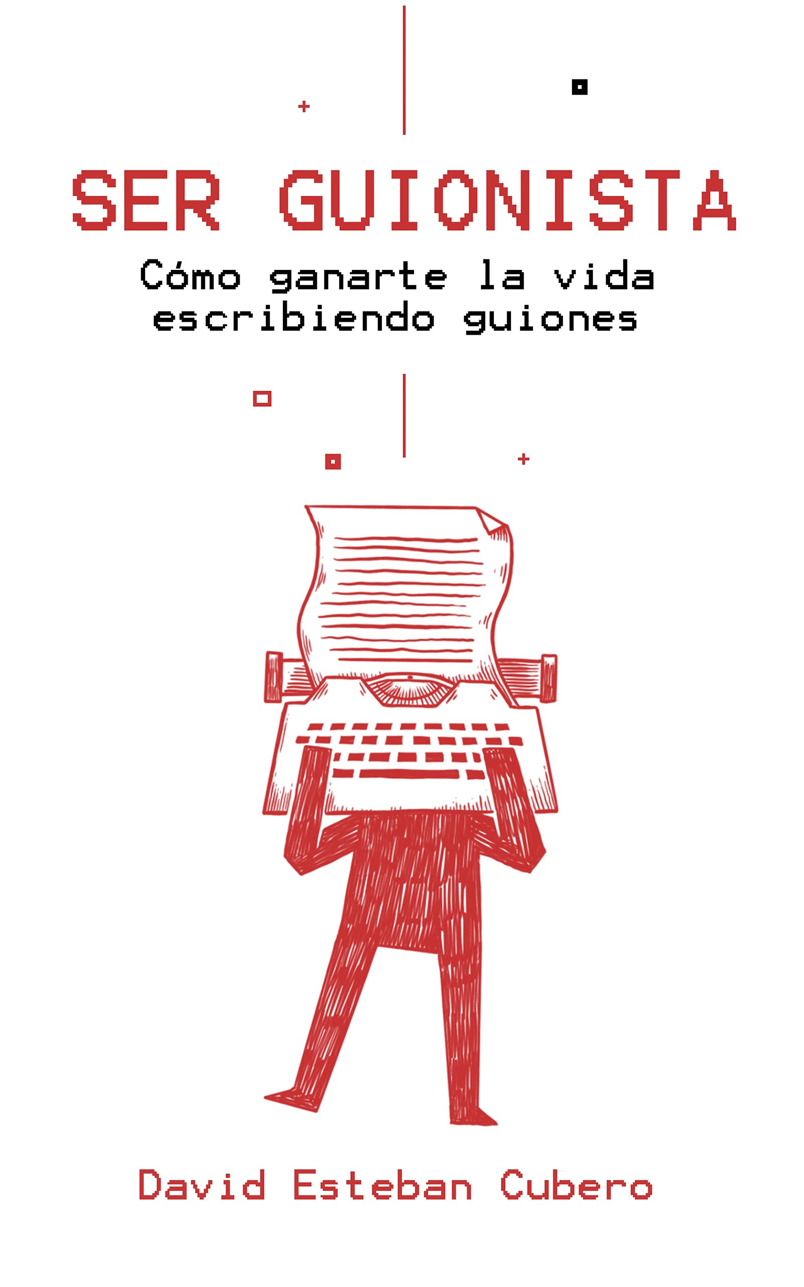 Ser guionista: Cómo ganarte la vida escribiendo guiones (Biblioteca del ...