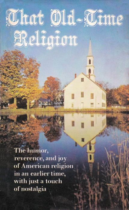 That Old-Time Religion: The Humor, Reverence, and Joy of American ...
