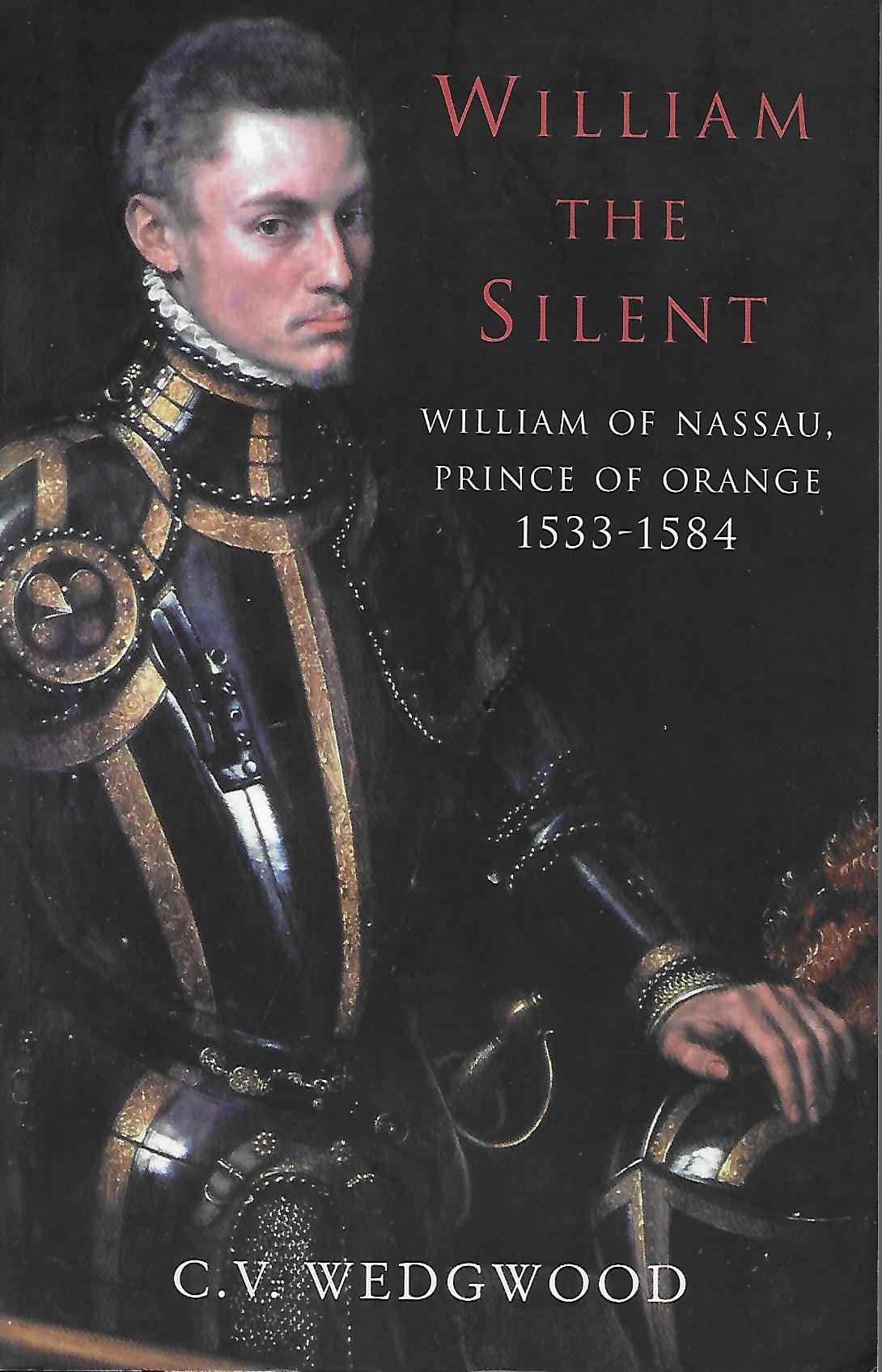 William the Silent: William of Nassau, Prince of Orange 1533-1584 by C ...