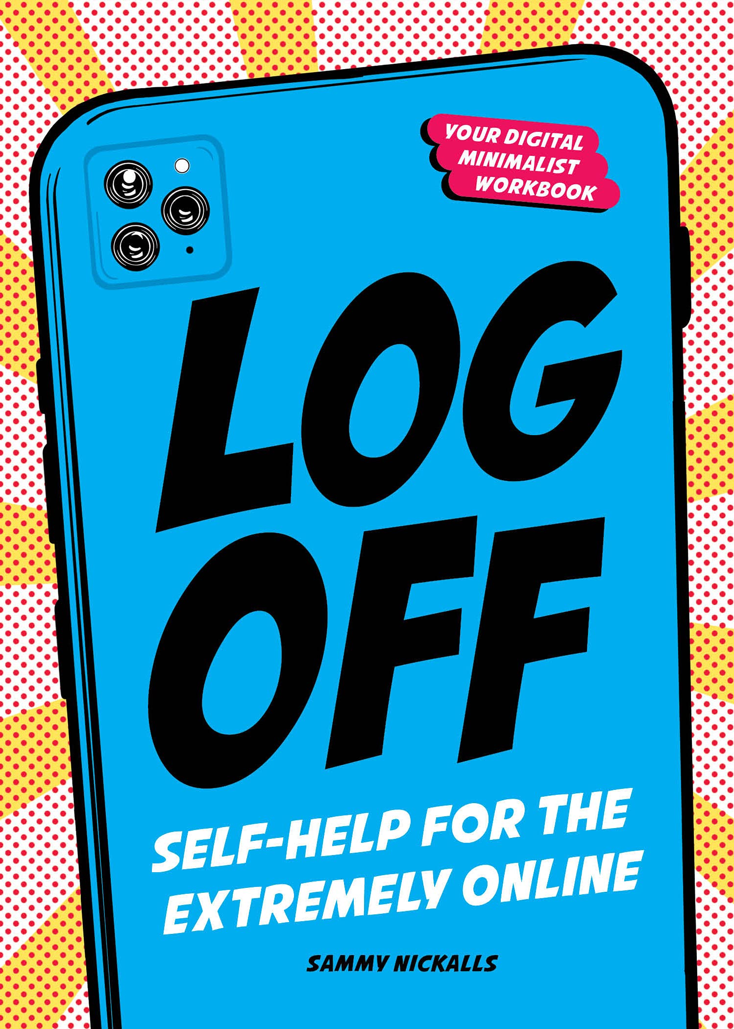 Log Off: Digital Detox for the Extremely Online by Sammy Nickalls ...