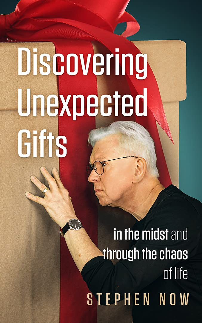 Discovering Unexpected Gifts: In the Midst and Through the Chaos of Life by Stephen Now | Goodreads