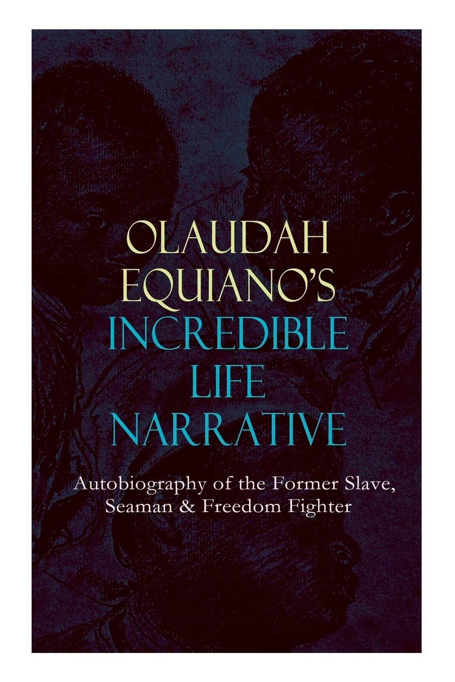 OLAUDAH EQUIANO'S INCREDIBLE LIFE NARRATIVE - Autobiography of the ...
