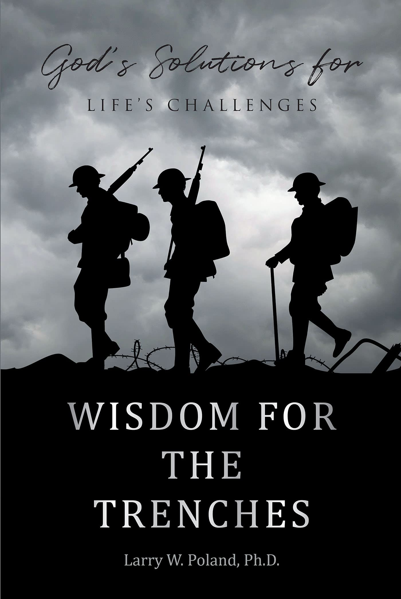 Wisdom for the Trenches: God's Solutions for Life's Challenges by Larry ...