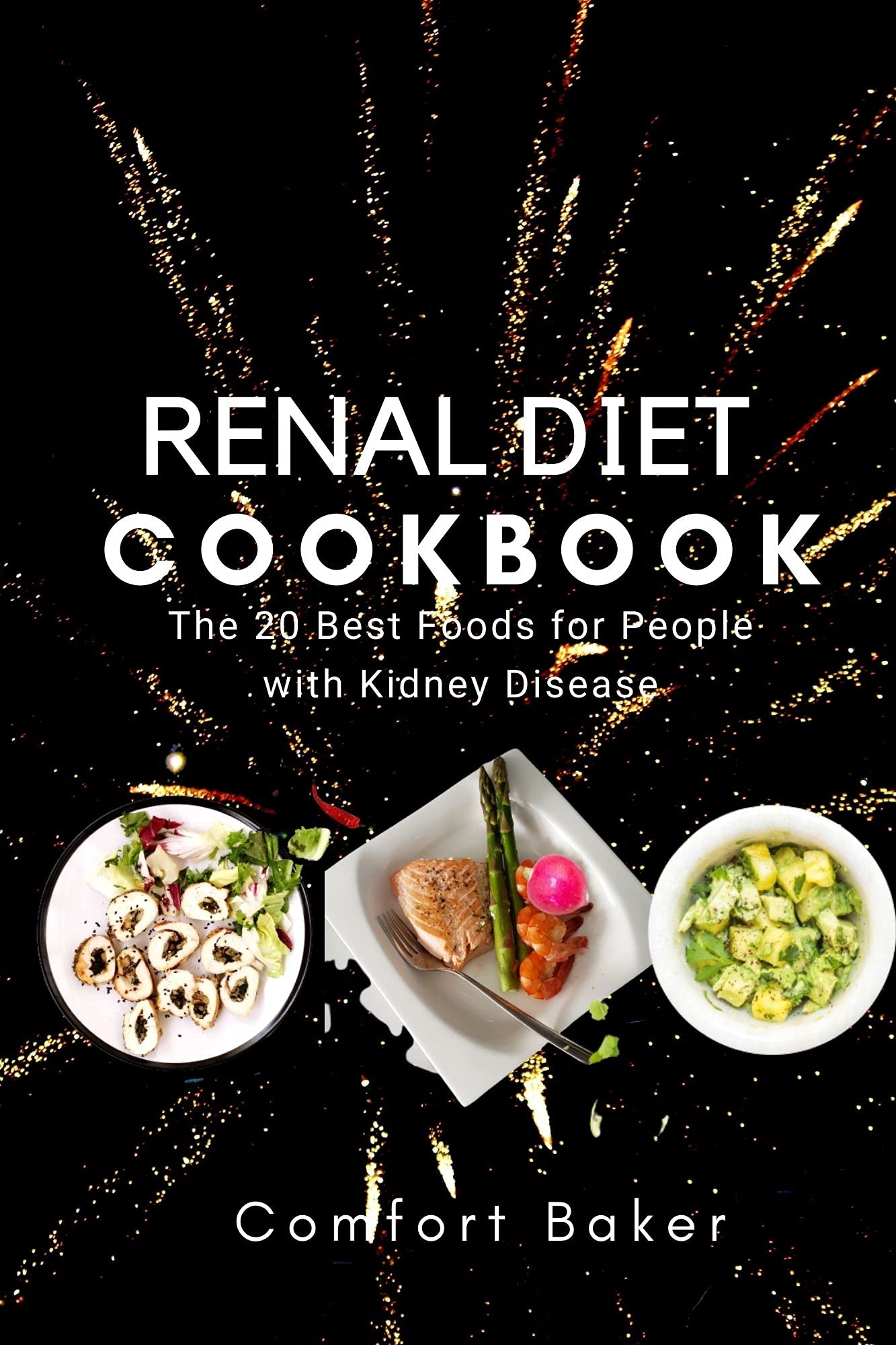 Renal Diet Cookbook: The 20 Best Foods for People with Kidney Disease by Comfort Baker | Goodreads