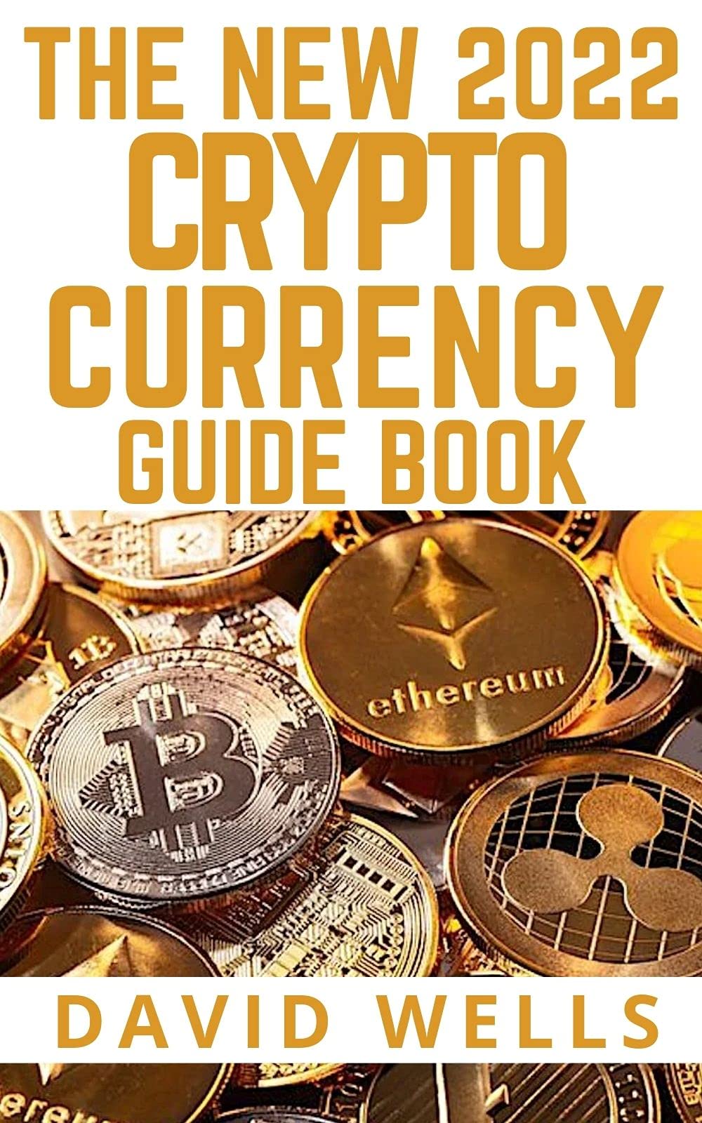 THE NEW 2022 CRYPTOCURRENCY GUIDE BOOK: A Beginners Guide to ...